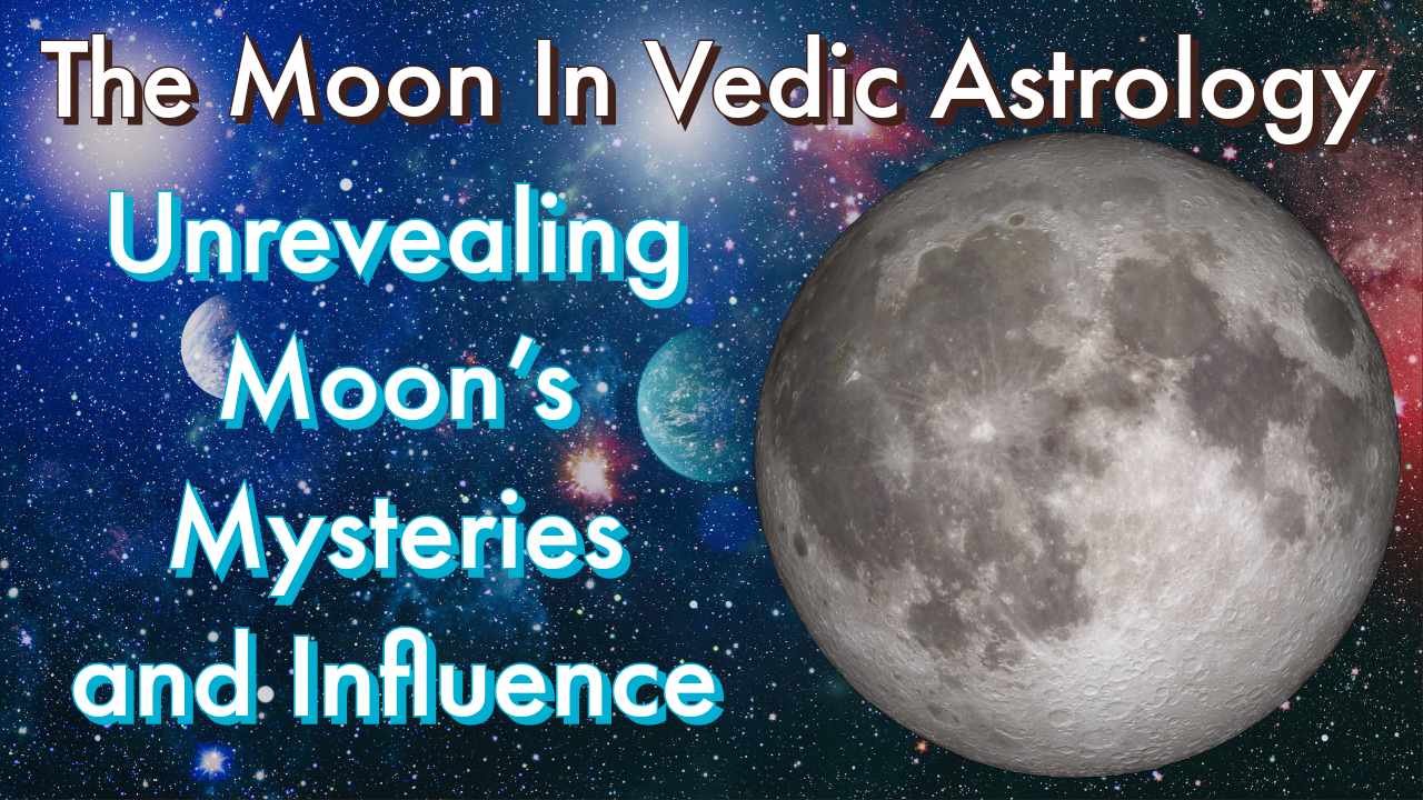 The Moon in Vedic Astrology: Unraveling Its Mysteries and Influence ...